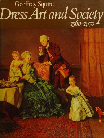 Dress Art and Society, 1560 - 1970 by Geoffrey Squire | Goodreads