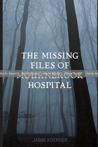 The Missing Files of Mournbrook Hospital by Jaime Koerner | Goodreads