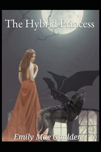 The Hybrid Princess (The Royal Legacy) by Emily Mae Goulden | Goodreads