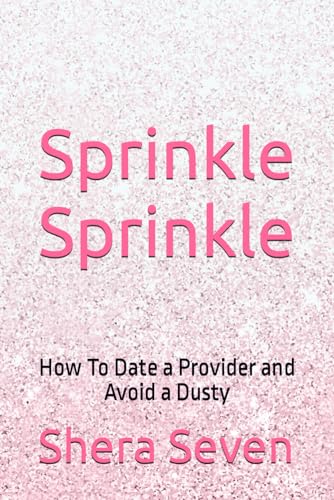 Sprinkle Sprinkle: How To Date a Provider and Avoid a Dusty by SheRa ...