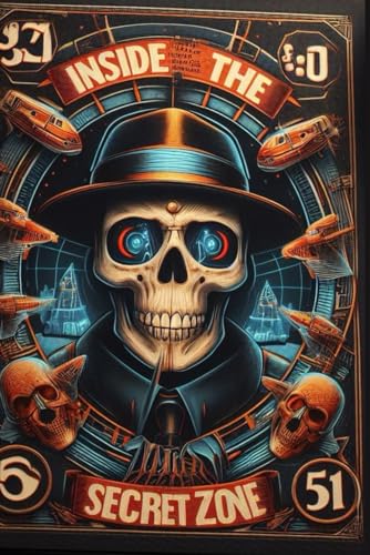 Inside the Secret Zone 51: Journey into the Mysteries of Classified ...