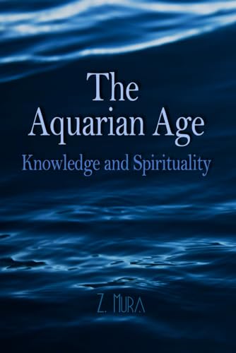 The Aquarian Age: Knowledge and Spirituality by Z. Mura | Goodreads