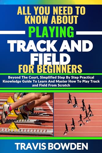 ALL YOU NEED TO KNOW ABOUT PLAYING TRACK AND FIELD FOR BEGINNERS ...