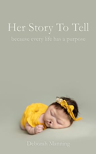 Her Story To Tell: because every life has a purpose by Deborah Manning ...