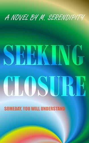 SEEKING CLOSURE: someday, you will understand by Monsieur Serendipity ...