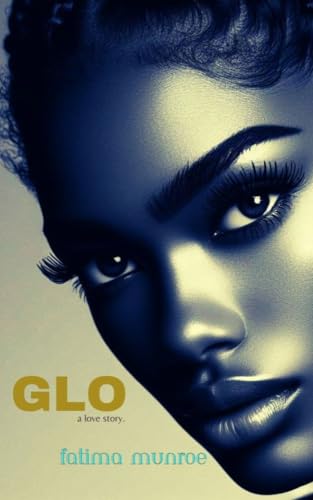 GLO: A Love Story by Fatima Munroe | Goodreads