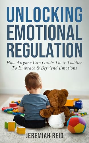 Unlocking Emotional Regulation: How Anyone Can Guide Their Toddler to ...