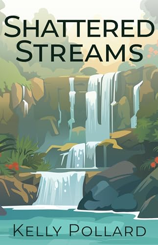 Shattered Streams by Kelly Pollard | Goodreads