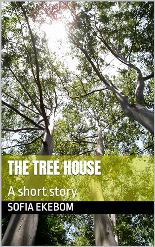 The Tree House: A short story by Sofia Ekebom | Goodreads