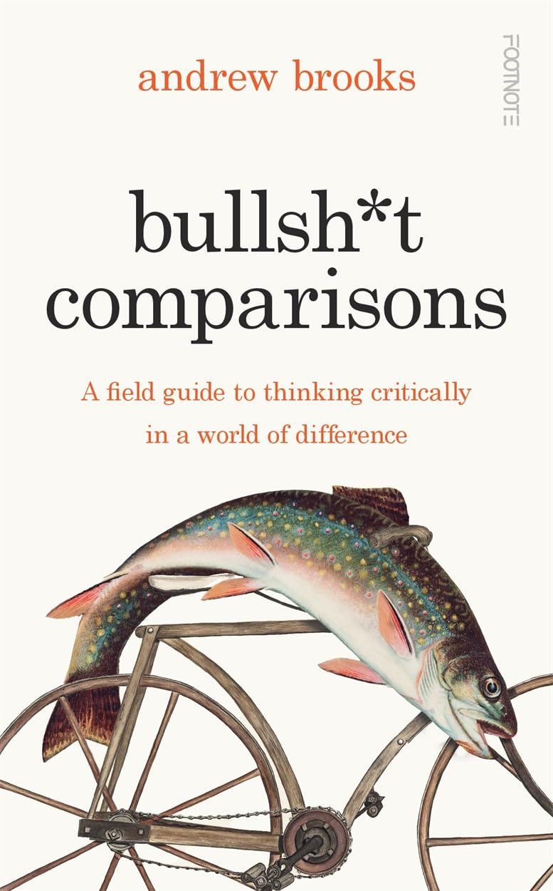 Bullshit Comparisons: A Field Guide to Thinking Critically in a World of Difference by Andrew ...