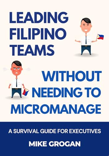 Leading Filipino Teams Without Needing to Micromanage: A SURVIVAL GUIDE ...