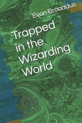Trapped in the Wizarding World by Evan Christopher Broaddus | Goodreads