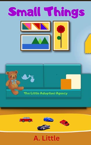 Small Things (The Little Ad(option) Agency Book 7) by A. Little | Goodreads