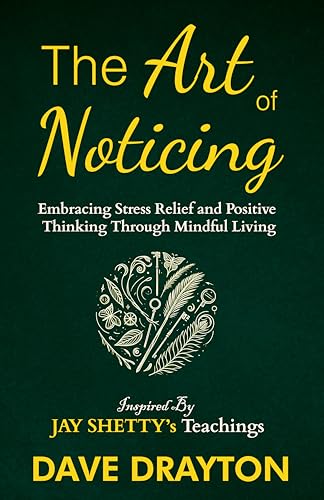 The art of Noticing: Embracing Stress Relief and Positive Thinking ...