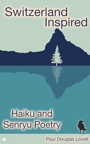 Switzerland Inspired: Haiku and Senryu Poetry by Paul Douglas Lovell | Goodreads