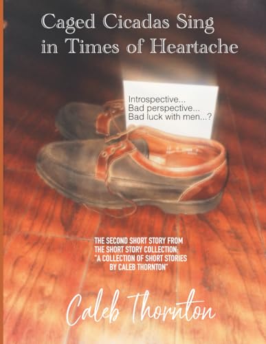 Caged Cicadas Sing in Times of Heartache by Caleb Thornton | Goodreads