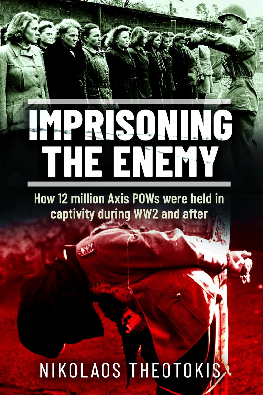 Imprisoning the Enemy: How 12 million Axis POWs Were Held in Captivity ...