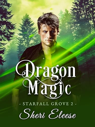 Dragon Magic (Starfall Grove #2) by Sheri Eleese | Goodreads