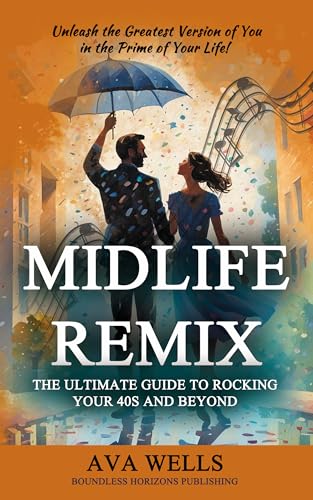 Midlife Remix: The Ultimate Guide to Rocking Your 40s and Beyond ...