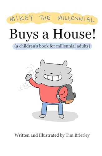 Mikey The Millennial Buys a House!: by Tim Brierley | Goodreads
