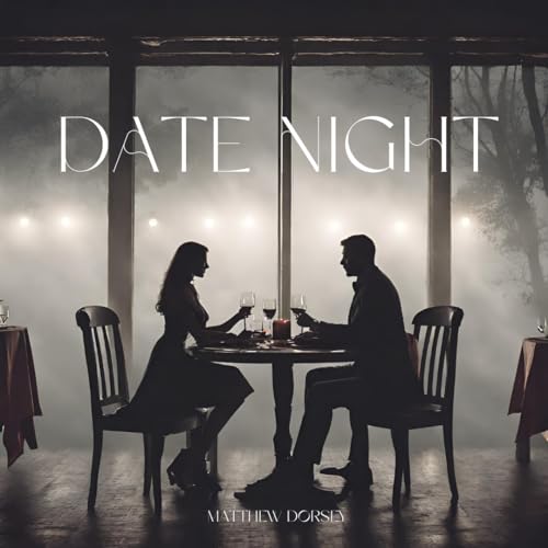 DATE NIGHT by Matthew Dorsey | Goodreads