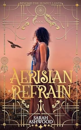 Aerisian Refrain (Beyond the Sunset Lands, #1) by Sarah Ashwood | Goodreads