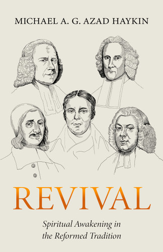 Revival: Spiritual Awakening in the Reformed Tradition by Michael A.G ...