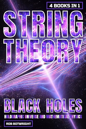 String Theory: Black Holes, Holographic Universe And Mathematical ...