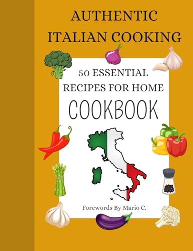 Authentic Italian Cooking: 50 Essential Recipes for Home - Cookbook by ...