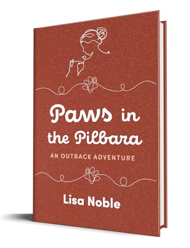 Paws in the Pilbara: An Outback Adventure by Lisa Noble | Goodreads