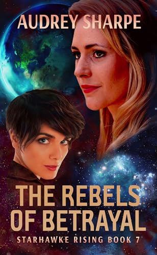 The Rebels of Betrayal (Starhawke Rising Book 7) by Audrey Sharpe ...