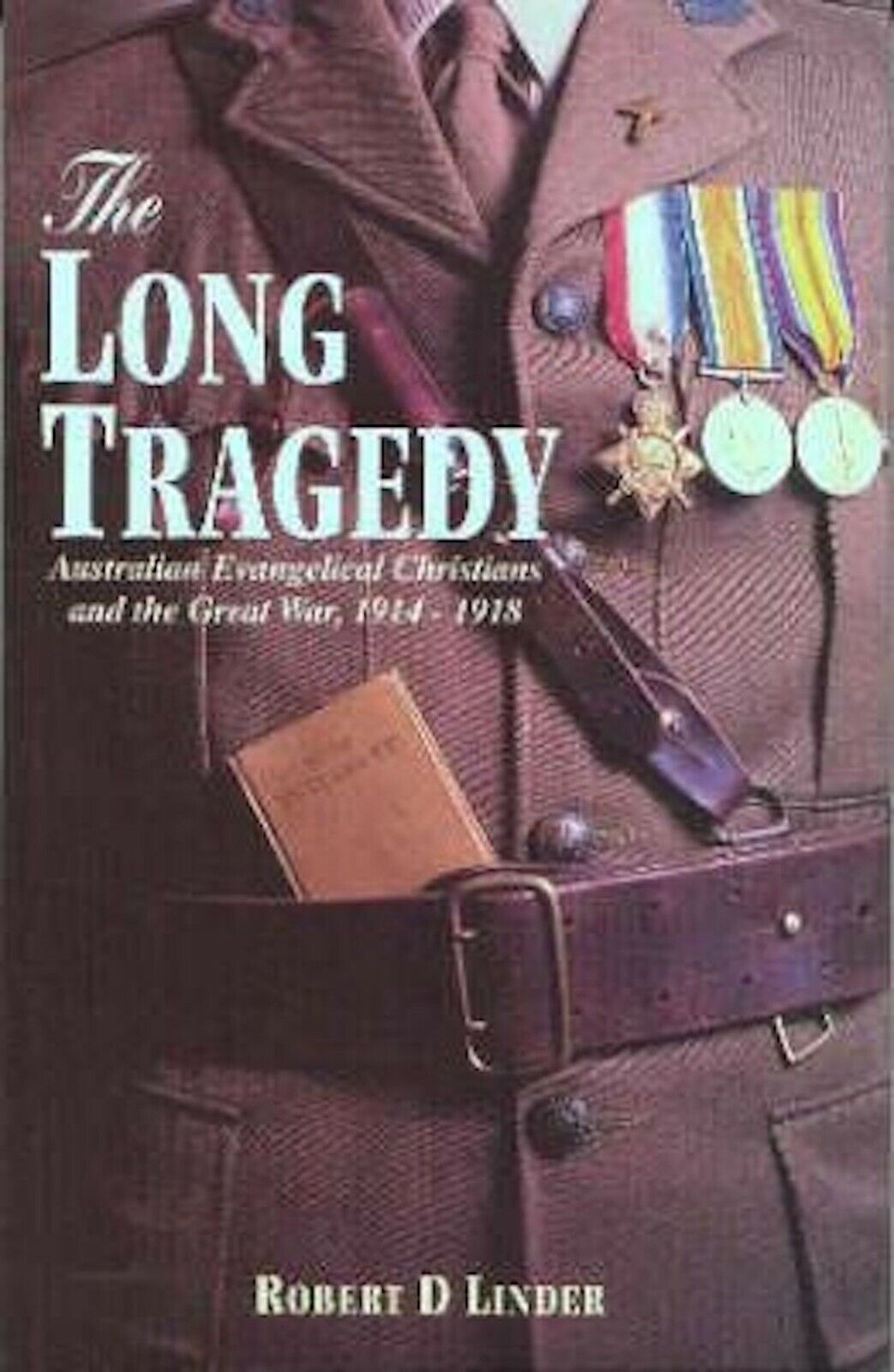 The long tragedy; Australian evangelical Christians and the Great War ...