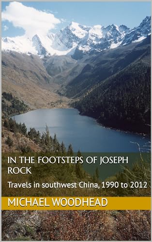 In the footsteps of Joseph Rock: Travels in southwest China, 1990 to ...