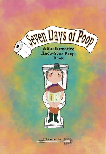 Seven Days of Poop: A Funformative Know-Your-Poop Book by Lieve de Lint ...