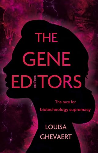 The Gene Editors: The Race for Biotechnology Supremacy by Louisa ...