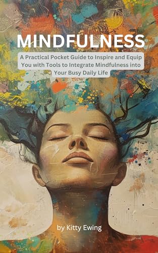 Mindfulness: A Practical Pocket Guide to Inspire and Equip You with Tools to Integrate ...