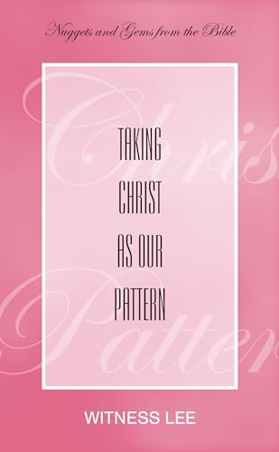 Taking Christ as Our Pattern by Witness Lee | Goodreads