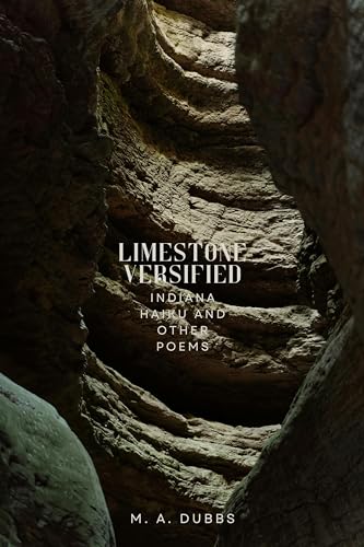 Limestone Versified: Indiana Haiku and Other Poems by M.A. Dubbs ...
