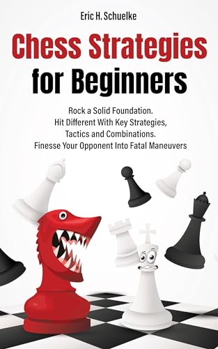 Chess Strategies for Beginners: Rock a Solid Foundation by Eric H ...