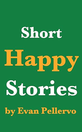 Short Happy Stories by Evan Pellervo | Goodreads