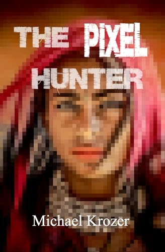 The Pixel Hunter by Michael Krozer | Goodreads