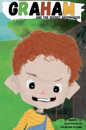 Graham and the Secret Greenhouse: A story about curiosity and mischief ...