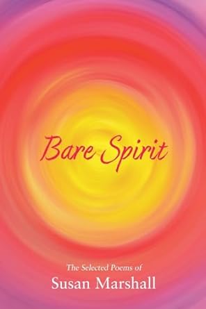 Bare Spirit: The Selected Poems of Susan Marshall by Susan L. Marshall ...
