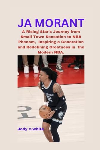 JA MORANT: A Rising Star's Journey from Small Town Sensation to NBA ...