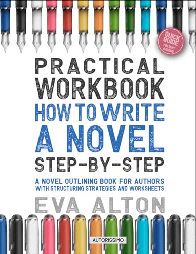 Practical Workbook How to Write a Novel Step-by-Step: A Novel Outlining ...