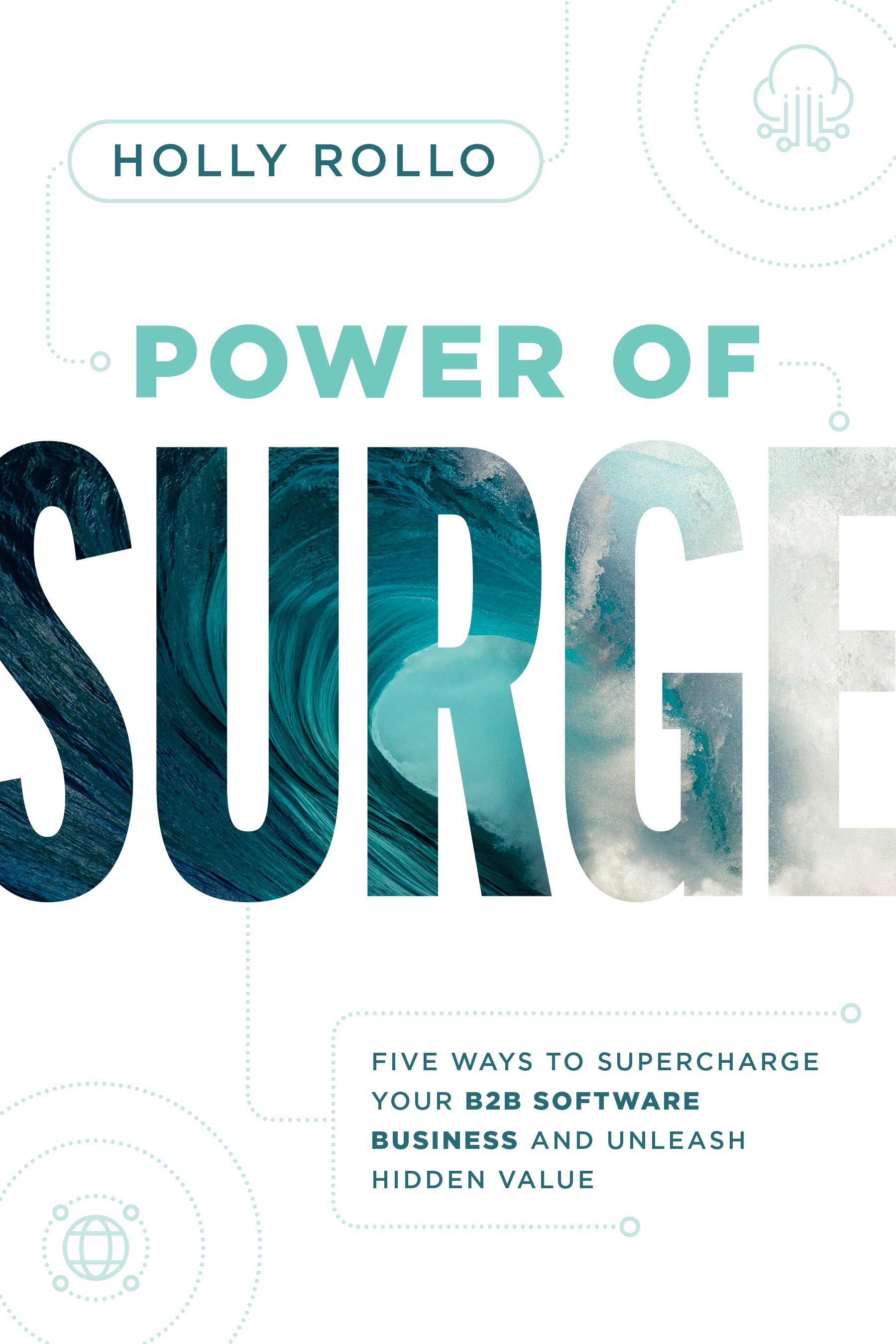 Power of Surge: Five Ways to Supercharge Your B2B Software Business and ...
