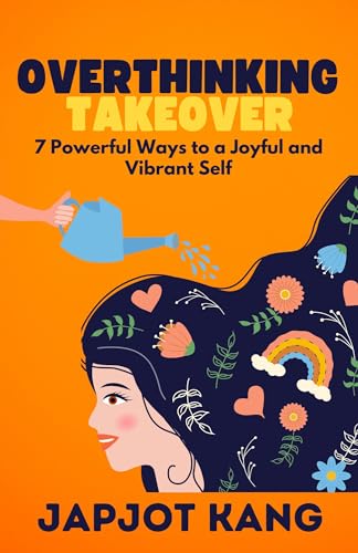 Overthinking Takeover: 7 Powerful Ways to a Joyful and Vibrant Self by ...