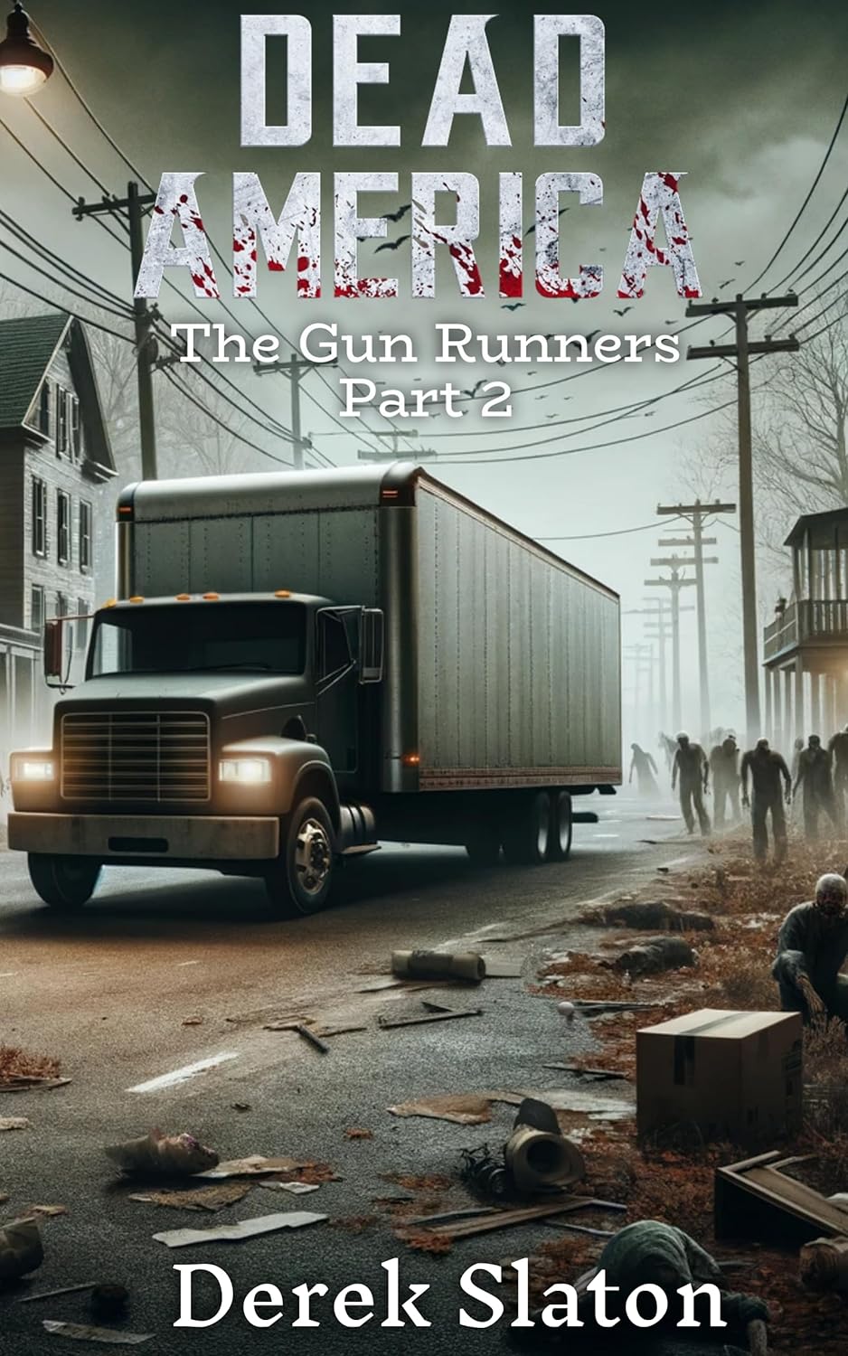 Dead America - The Gun Runners Pt. 2 by Derek Slaton | Goodreads
