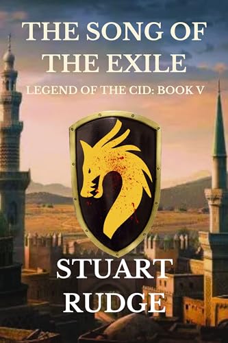 The Song of the Exile (Legend of the Cid Book 5) by Stuart Rudge ...