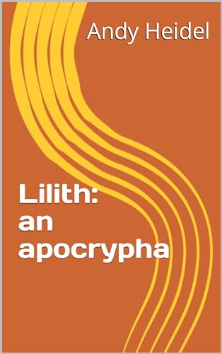 Lilith: an apocrypha by R. Andrew Heidel | Goodreads